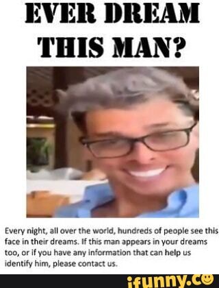 EVER DREAM THIS MAN? Every night, all over the world, hundreds of ...