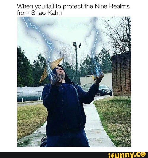 When you fail to protect the Nine Realms from Shao Kahn - iFunny