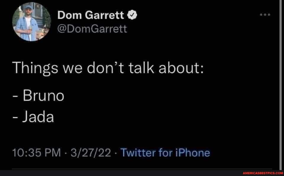 Dom Garrett Things we don't talk about: - Bruno - Jada PM - - Twitter for iPhone - America’s ...