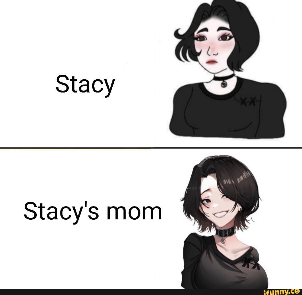 Stacy Stacy's mom - iFunny