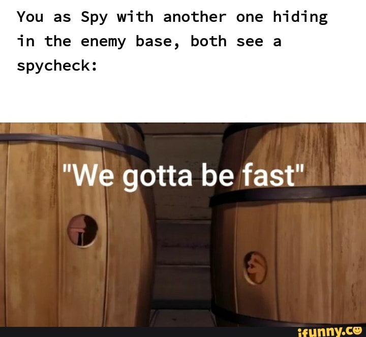 You as Spy with another one hiding in the enemy base, both see a ...