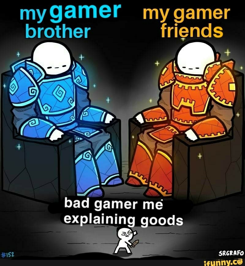 A bad gamer me - iFunny