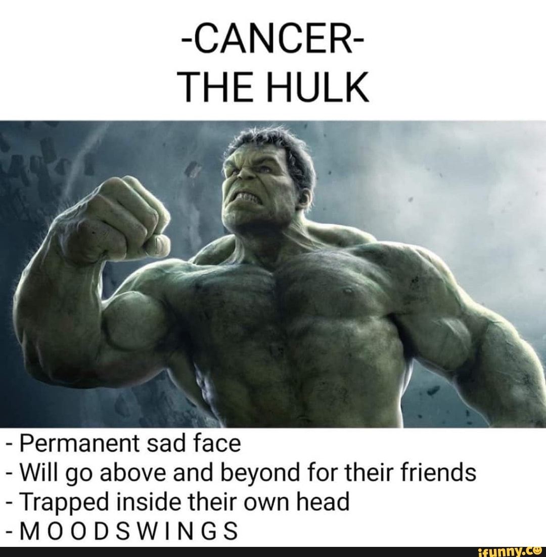 -CANCER- THE HULK Permanent sad face Will go above and beyond for their ...