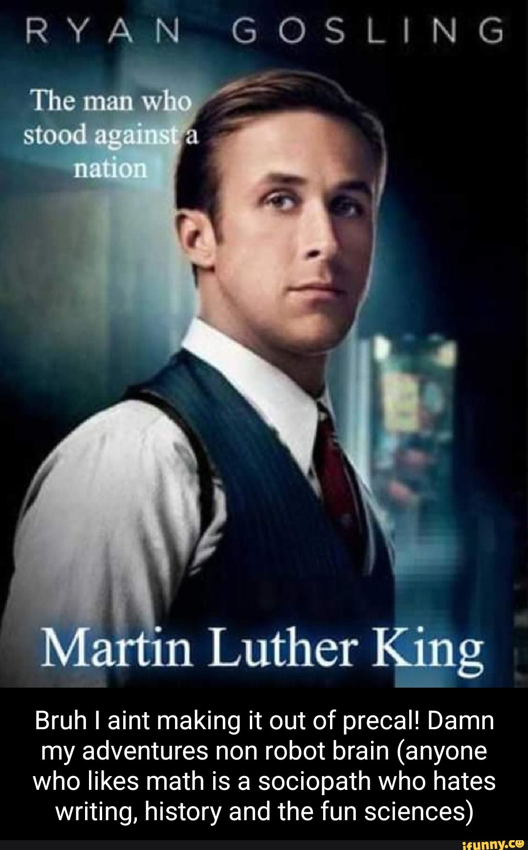 RYAN GOSLING The man who stood @ Martin Martin Luther King Bruh I aint ...
