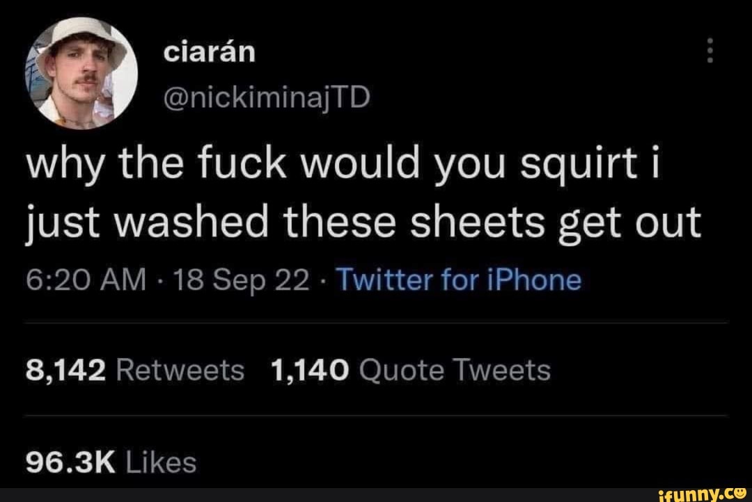 Ciaran @nickiminajTD why the fuck would you squirt just washed these ...