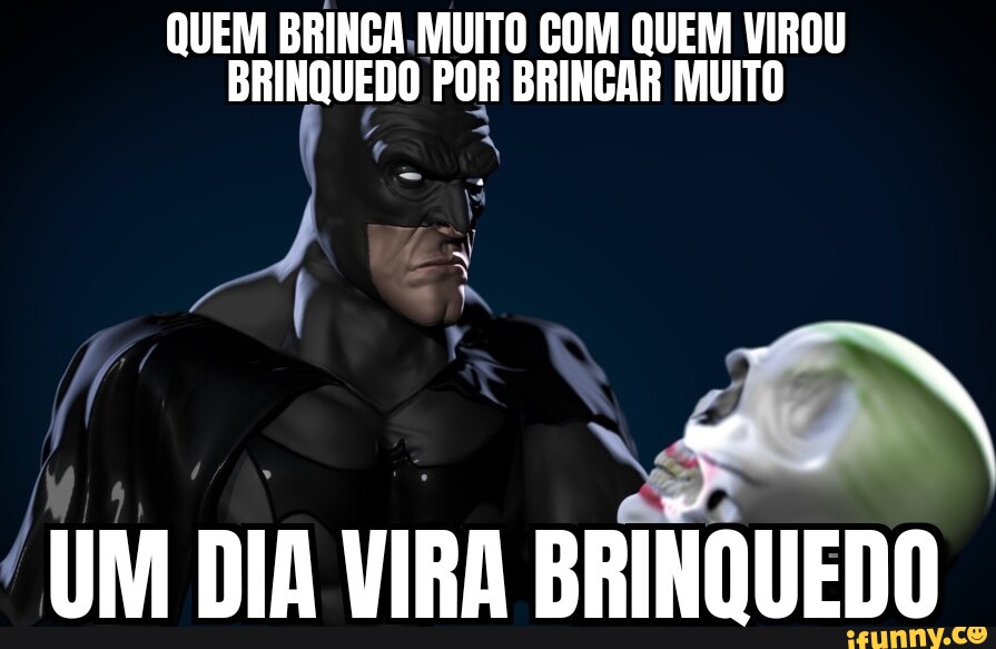 Quem Muito Com Quem Virou Brinquedo Por Brincar Muito Um Dia Vira