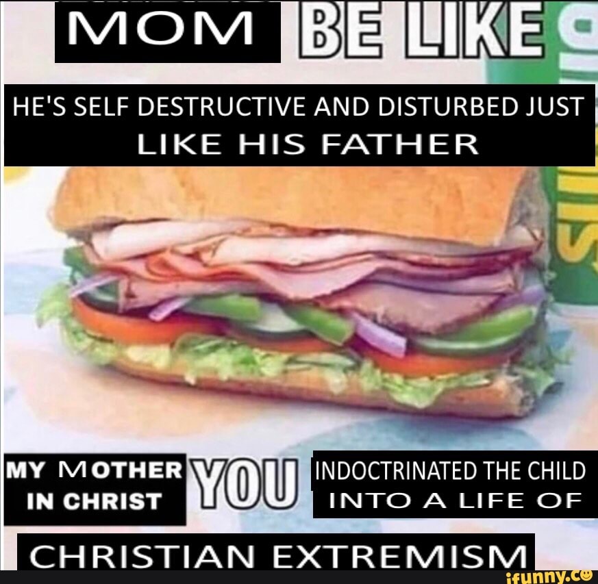 MOM BE LIKE HE'S SELF DESTRUCTIVE AND DISTURBED JUST I LIKE HIS FATHER ...