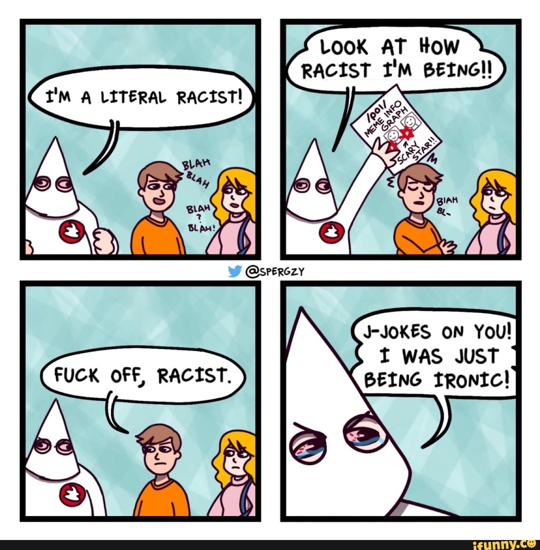 Pp LOOK AT How RACIST t'M BEINGI! I'M A LITERAL RACISTI J-JOKES ON YOU ...