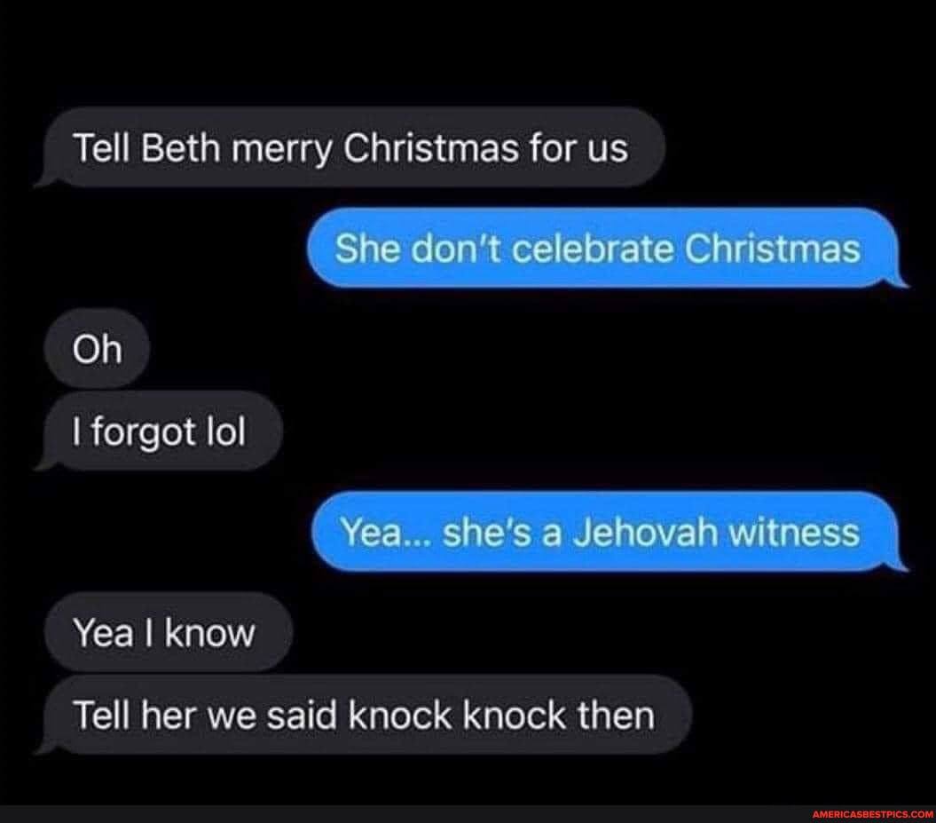 N/A - Tell Beth merry Christmas for us (She celebrate Christmas ) Oh I ...