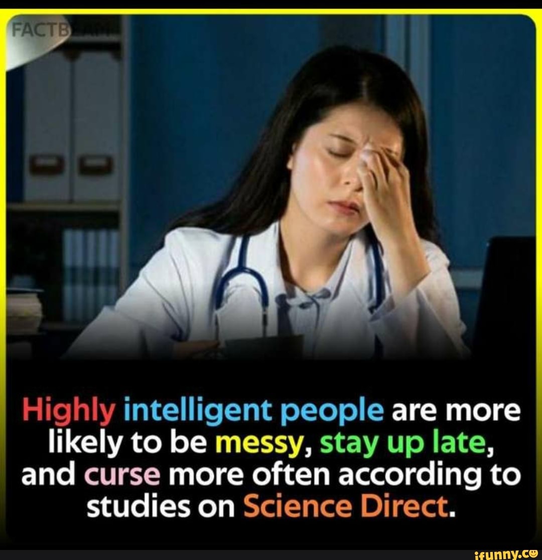 Highly intelligent people are more likely to be messy, stay up late ...