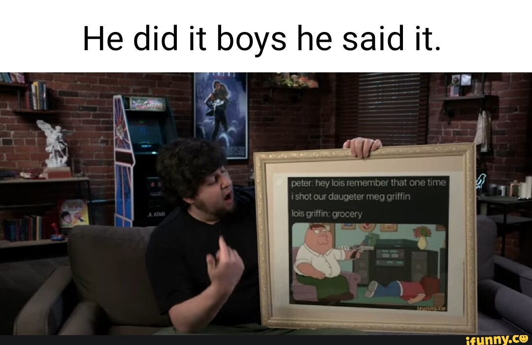 He did it boys he said it. hey nemember thal shot daugeier msg gnifin ...