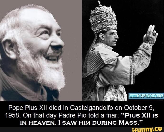 O Pope Pius XII died in Castelgandolfo on October 9, 1958. On that day ...
