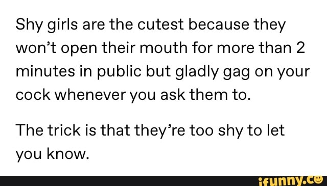 Shy Girls Are The Cutest Because They Wont Open Their Mouth For More Than 2 Minutes In Public