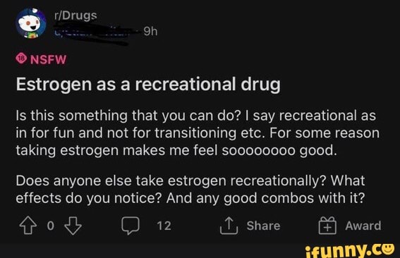 NSFW Estrogen as a recreational drug Is this something that you can do ...