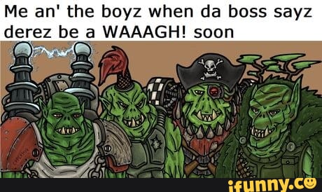Waaagh memes. Best Collection of funny Waaagh pictures on iFunny