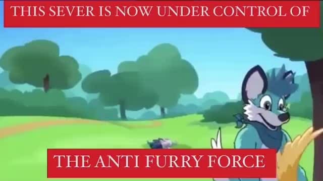 THIS SEVER IS NOW UNDER CONTROL OF THE ANTI FURRY FORCE - )