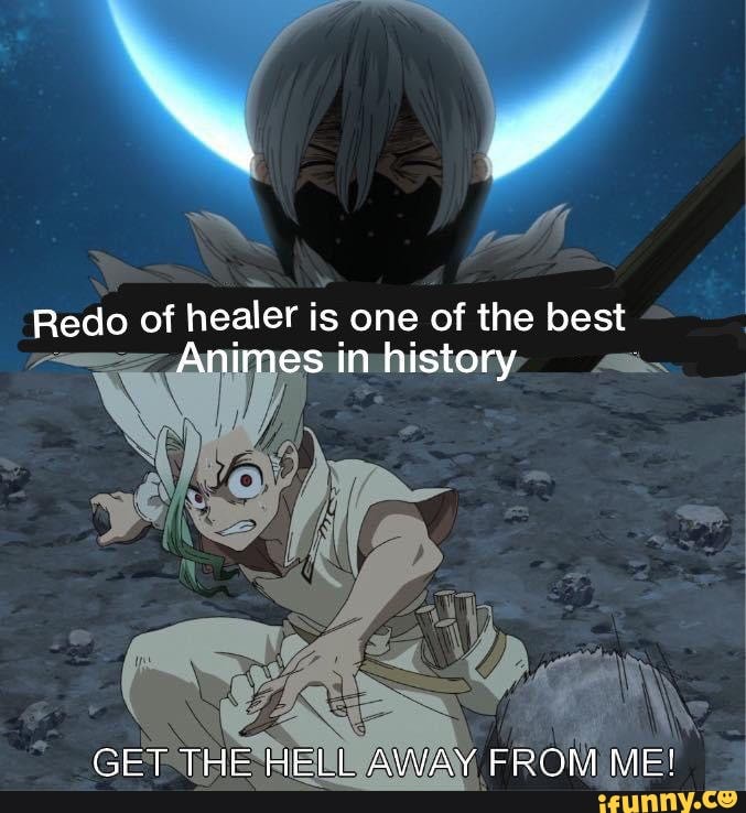 Redo of healer is one of the best Animes in history GET THE HELL AWAY ...