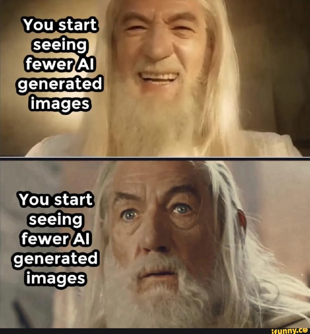 You start seeing fewer Al generated images You start seeing fewer Al ...