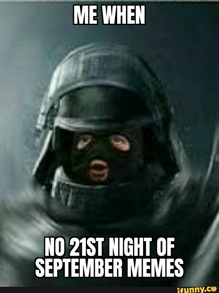 NO 21ST NIGHT OF SEPTEMBER MEMES - iFunny