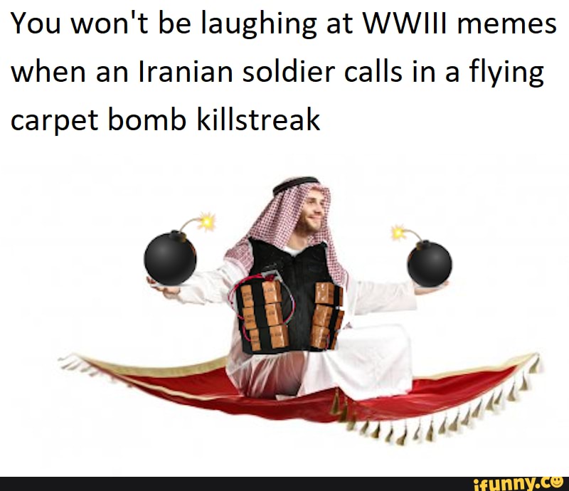 You won't be laughing at WWIII memes when an Iranian soldier calls in a ...