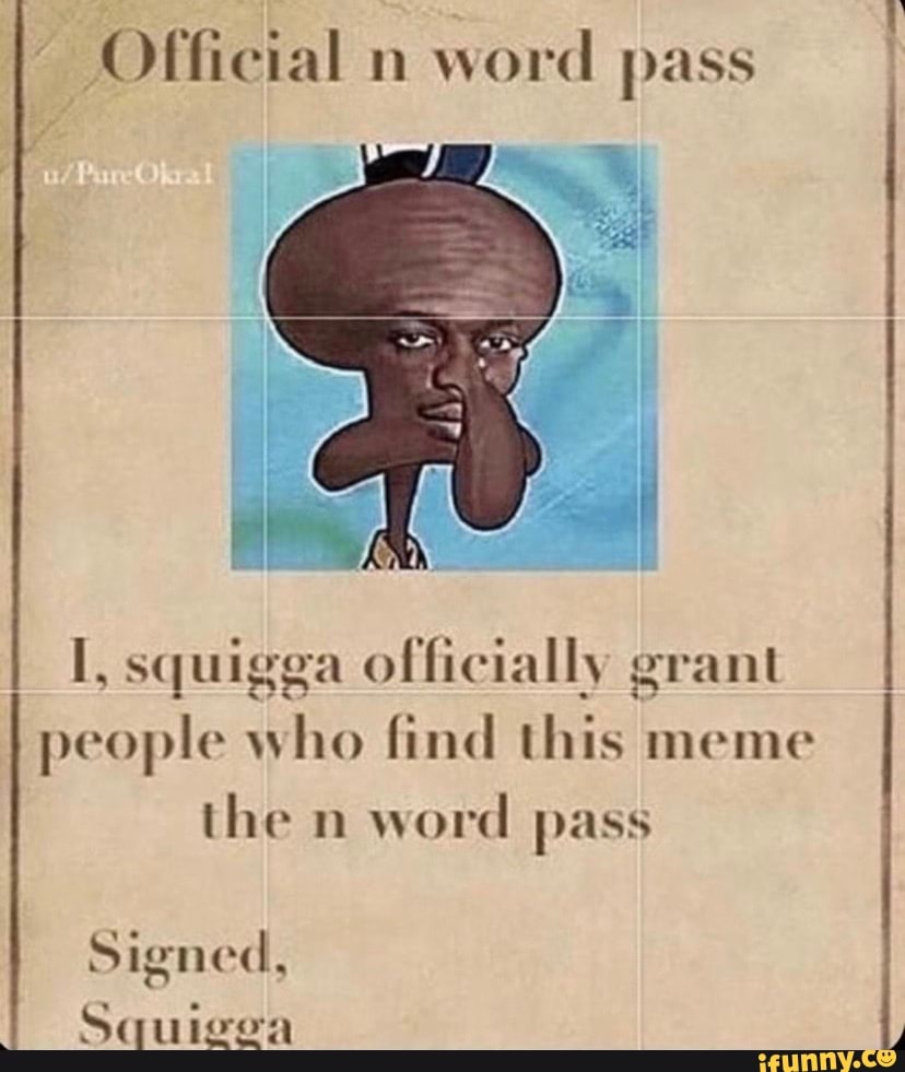 Official n word pass I, squigga officially grant I people who the ...