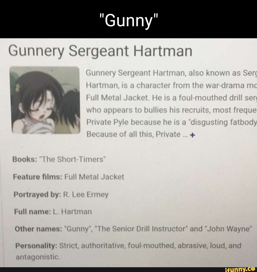 "Gunny" Gunnery Sergeant Hartman Gunnery Sergeant Hartman also known as ...