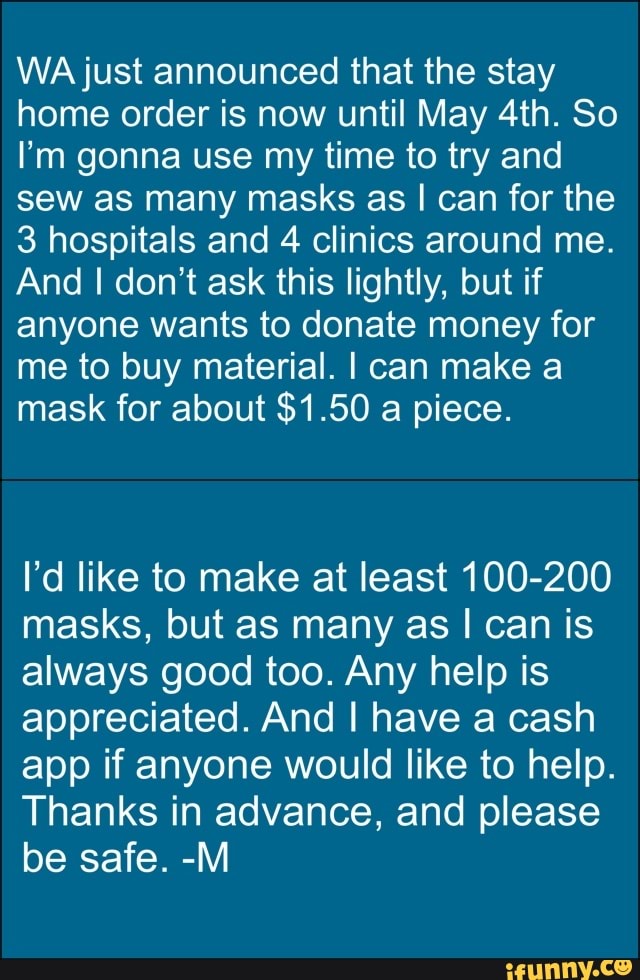 WA just announced that the stay home order is now until May 4th. So I'm ...