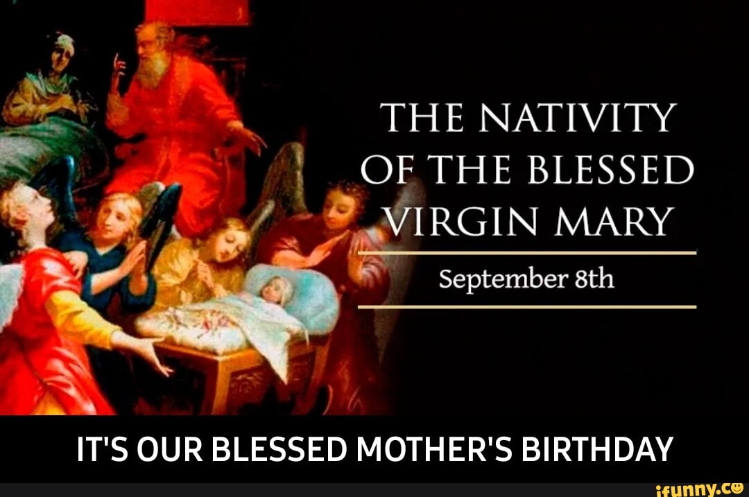 THE NATIVITY I OF THE BLESSED .VIRGIN MARY September IT'S OUR BLESSED ...