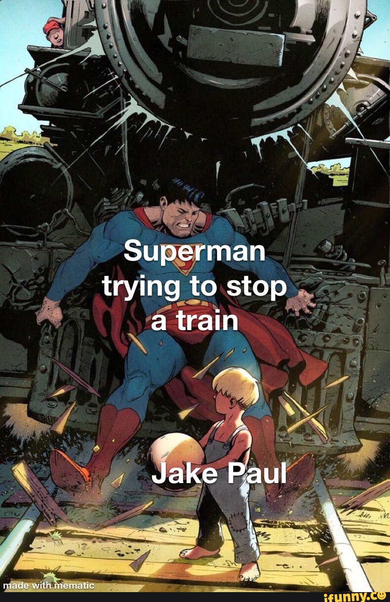 Superman trying to stop a train Jake Paul - iFunny