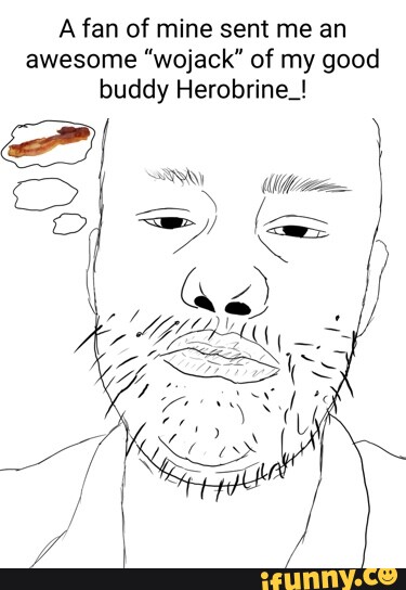 A fan of mine sent me an awesome "wojack" of my good buddy Herobrine ...