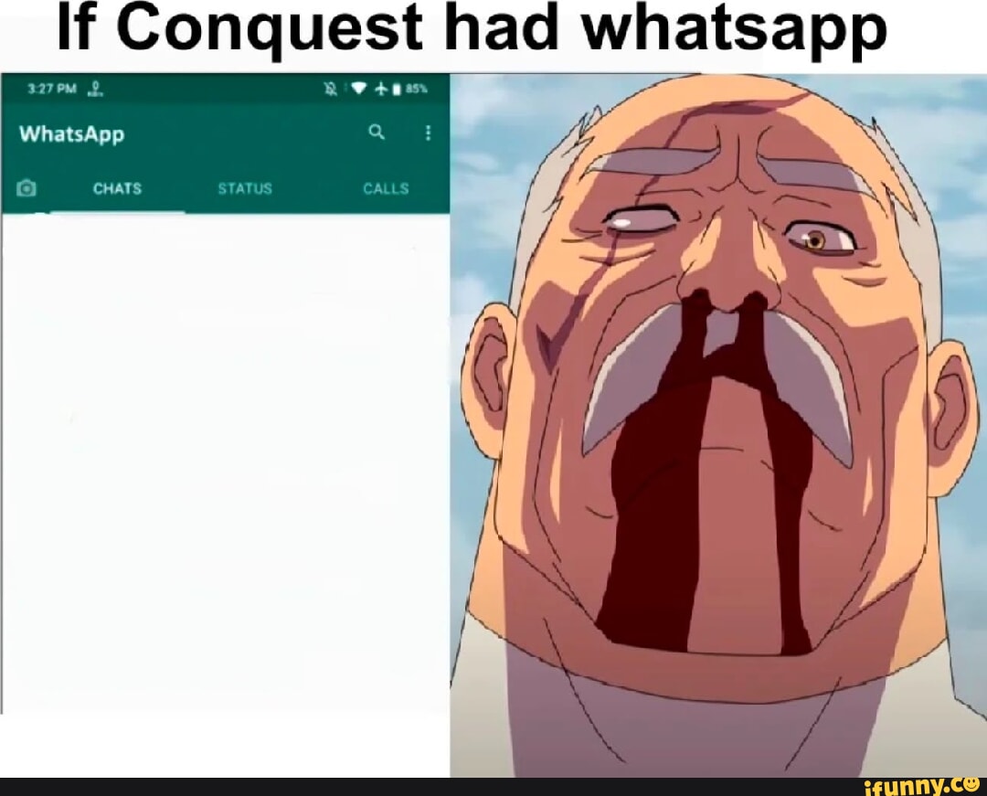 If Conquest had whatsapp atsAp 3 y CHATS A - iFunny