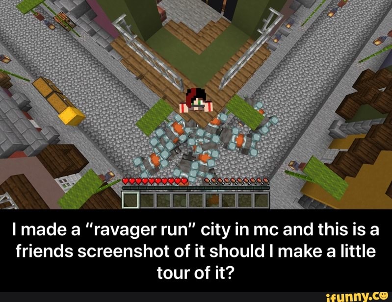I made a "ravager run" city in mc and this is a friends screenshot of ...