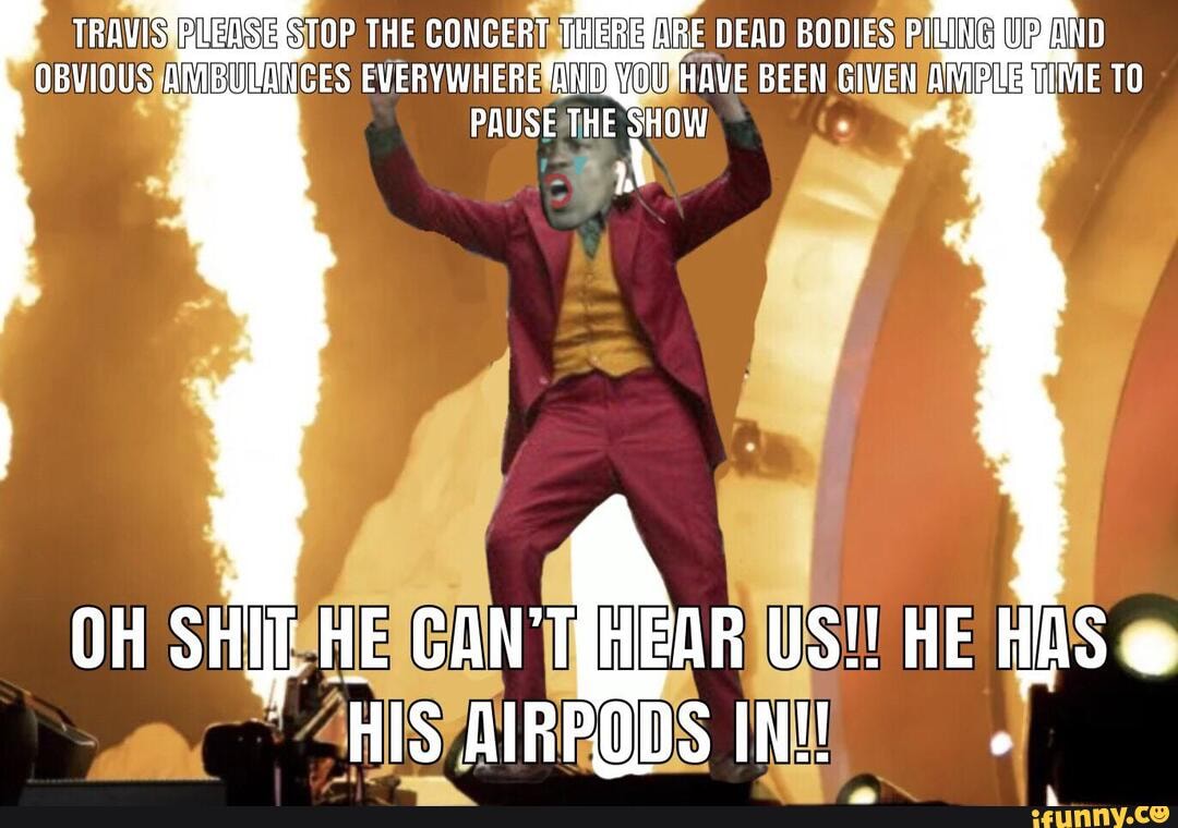 TRAVIS STOP THE CONCERT THERESARE DEAD BODIES OP BRAND OBVIOUS ...