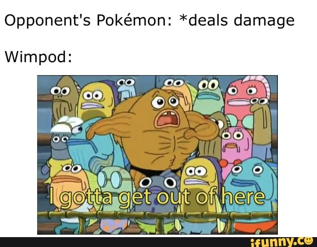 Opponent's Pokémon: *deals damage Wimpod: - iFunny