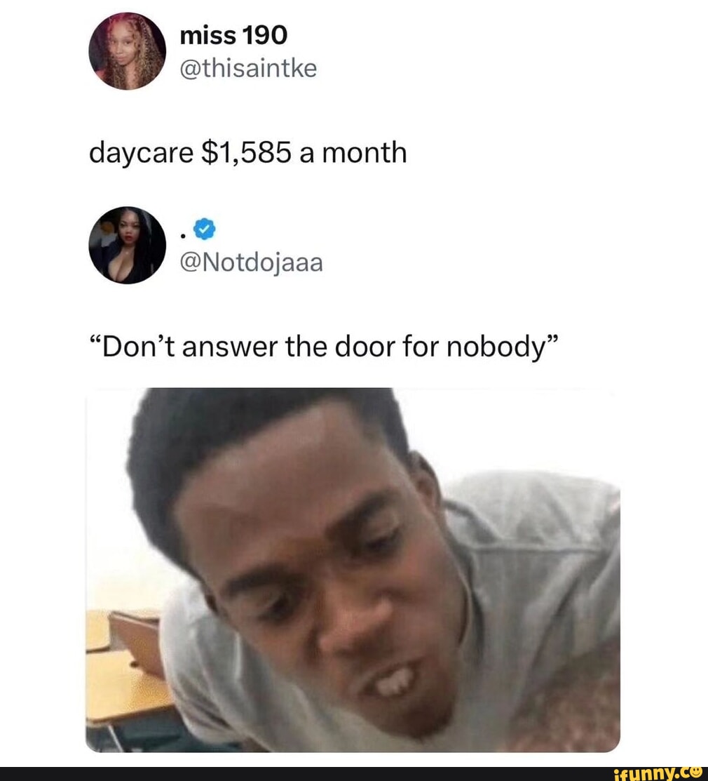Daycare $1,585 a month "Don't answer the door for nobody" - iFunny