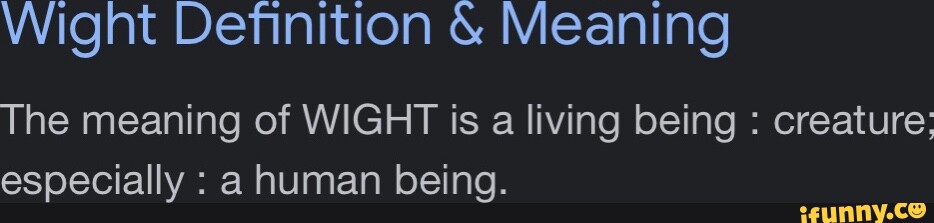 Wight Definition & Meaning The meaning of WIGHT is a living being ...