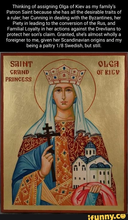 Thinking of assigning Olga of Kiev as my family's Patron Saint because ...