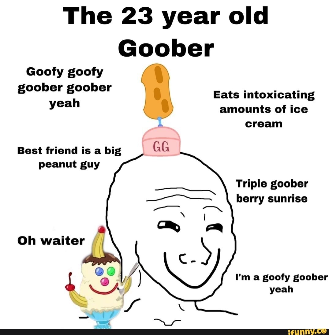 The 23 year old Goober Goofy goofy anno 8 ober Q Eats intoxicating yea ...