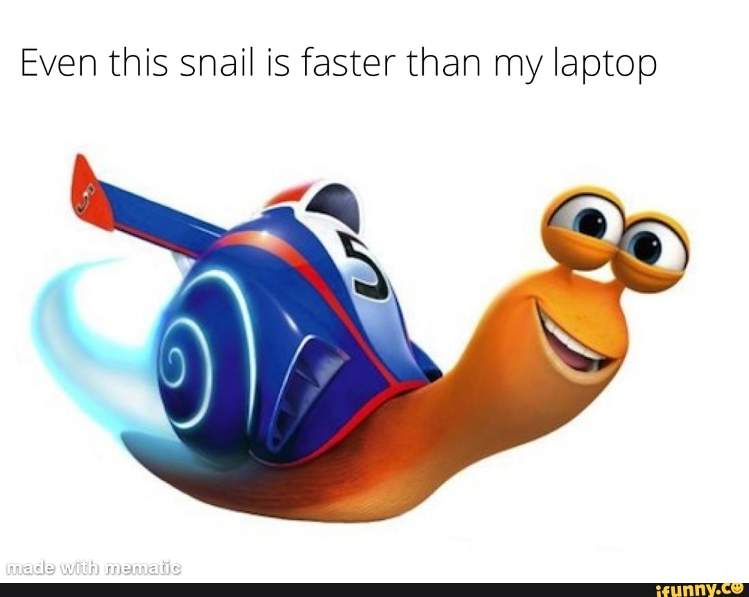 Even this snail is faster than my laptop - iFunny