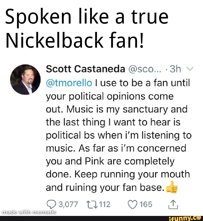Spoken like a true Nickelback fan! Scott Castaneda @sco... 8 Otmorello ...