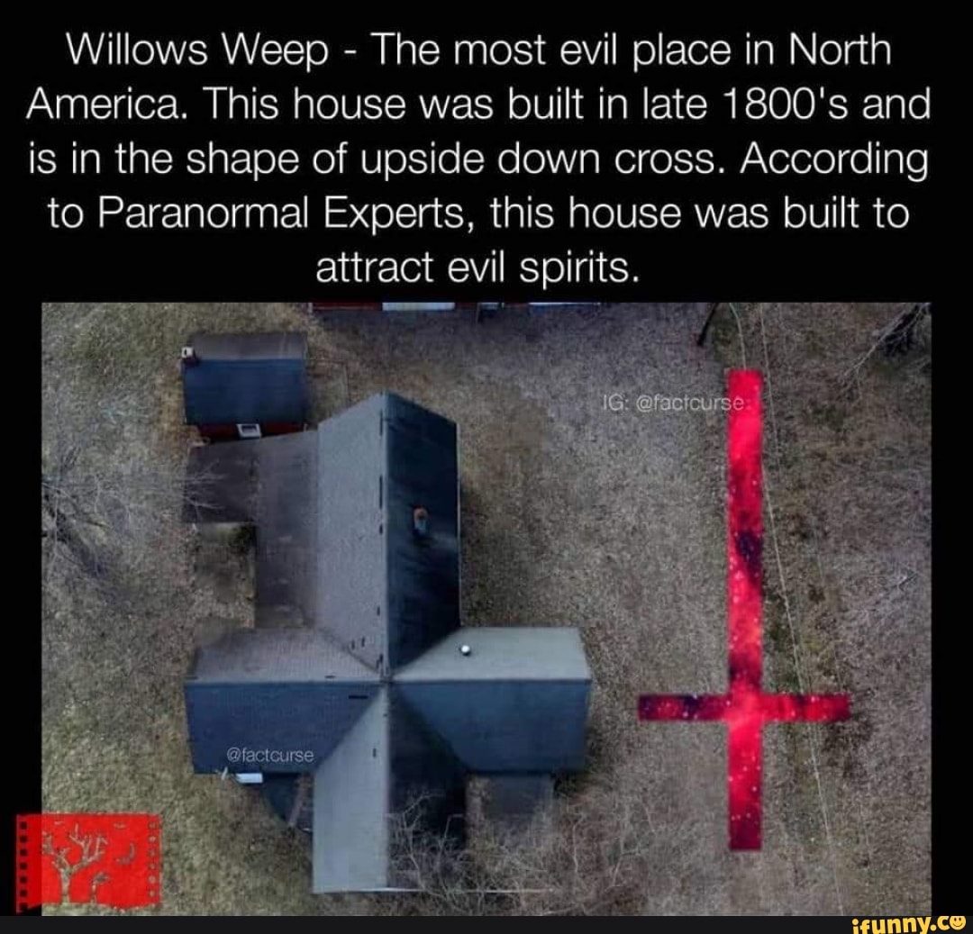 Willows Weep The most evil place in North America. This house was built ...