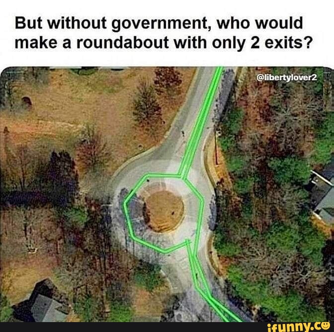 But without government, who would make a roundabout with only 2 exits ...