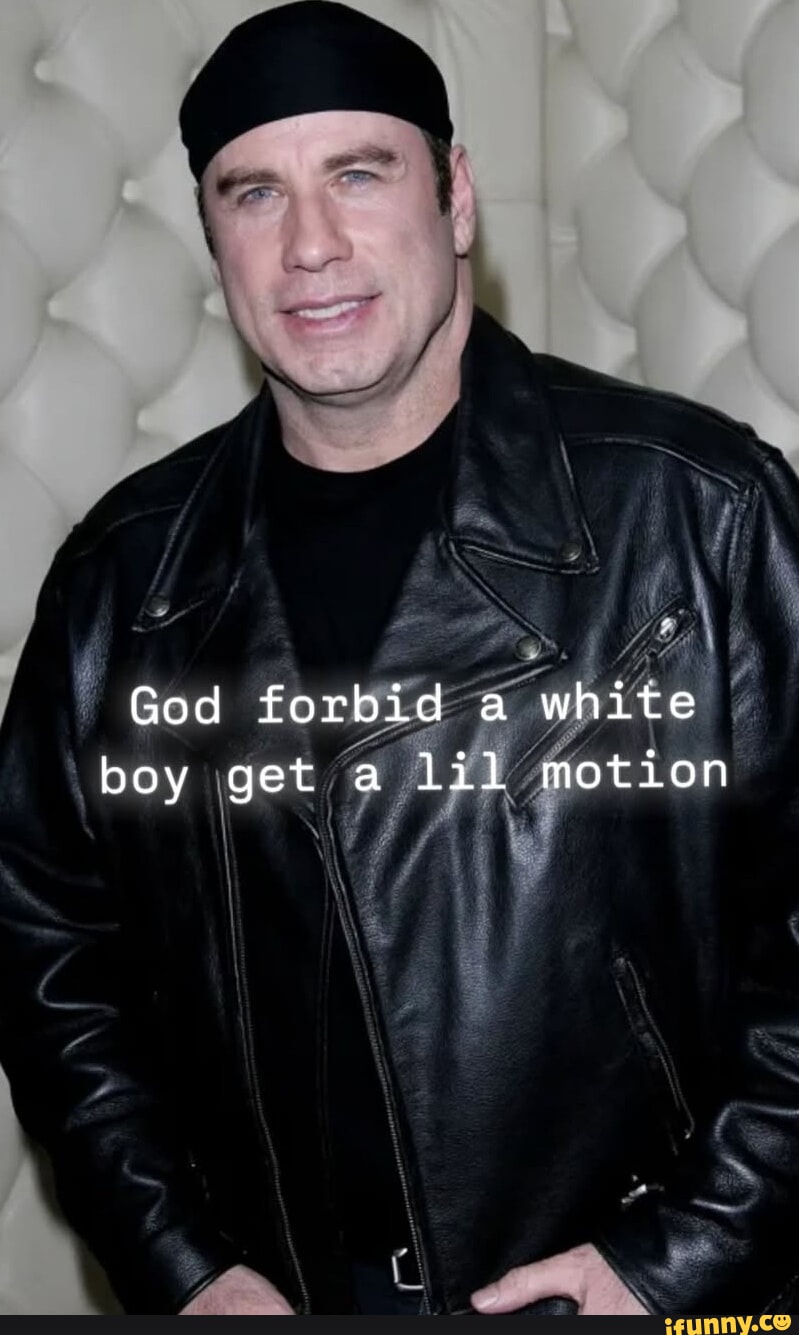 God forbid a white boy get a lil motion - iFunny