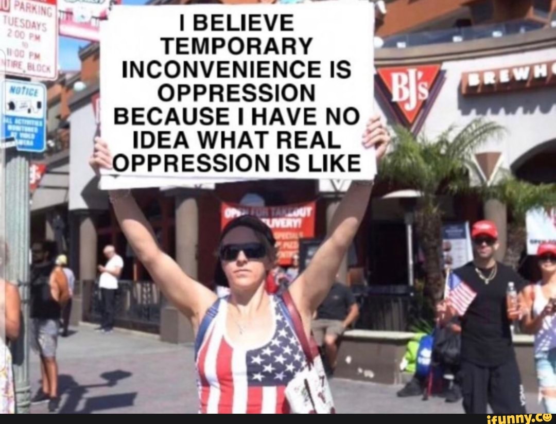 I BELIEVE TEMPORARY INCONVENIENCE IS OPPRESSION y i BECAUSE I HAVE NO ...