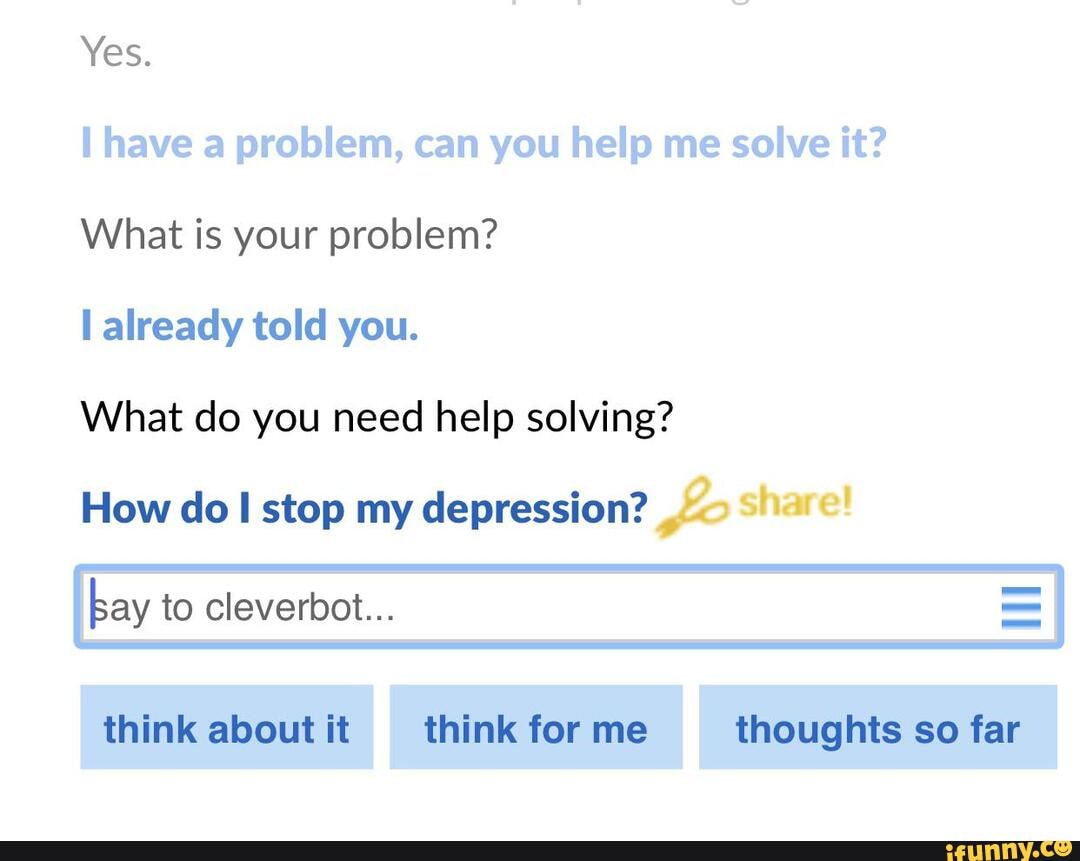 Yes. have a problem, can you help me solve it? What is your problem ...