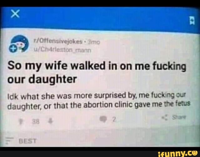 So My Wife Walked In On Me Fucking Our Daughter Idk What She Was More