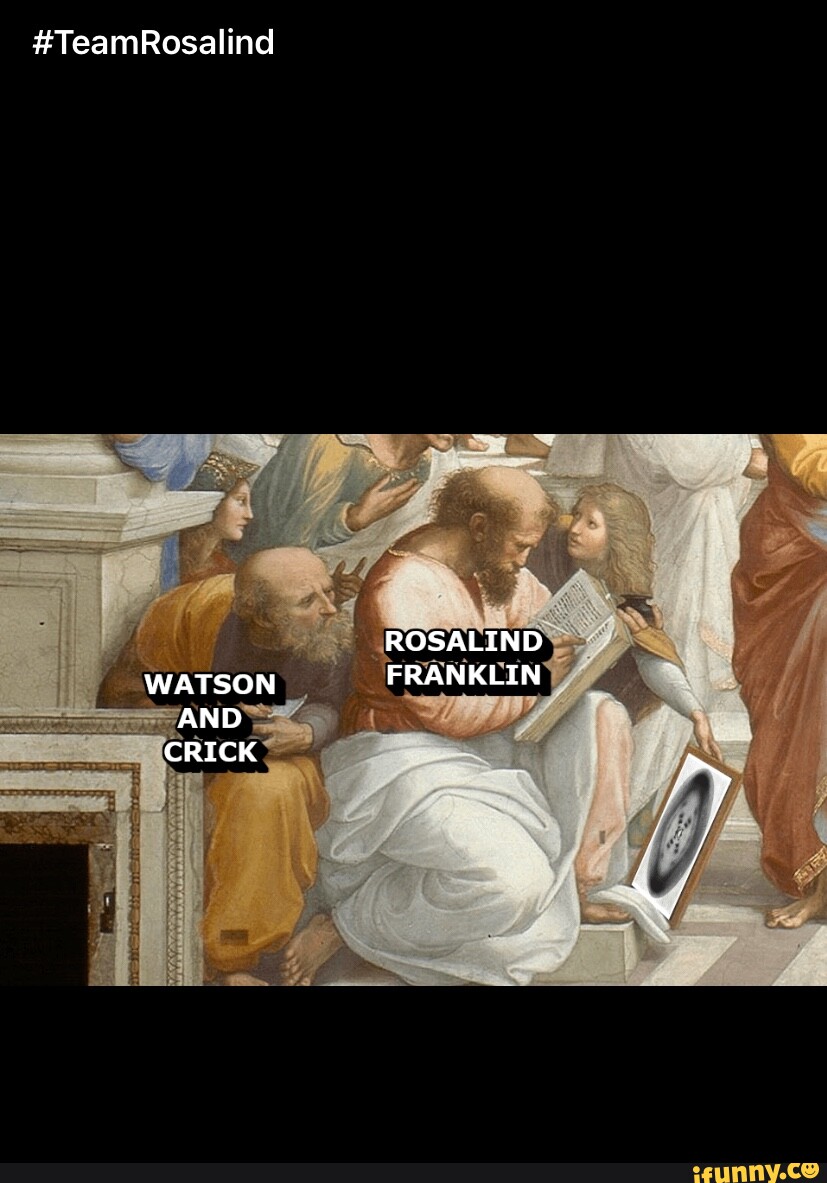 #TeamRosalind WATSON AND CRICK ROSALIND FRANKLIN - iFunny