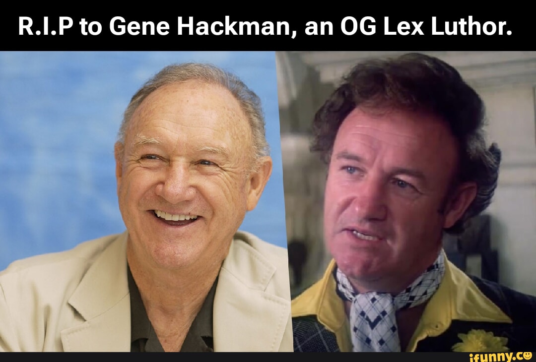 R.I.P to Gene Hackman, an OG Lex Luthor. - iFunny