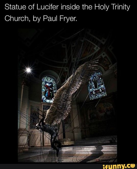 Statue of Lucifer inside the Holy Trinity Church, by Paul Fryer. - iFunny