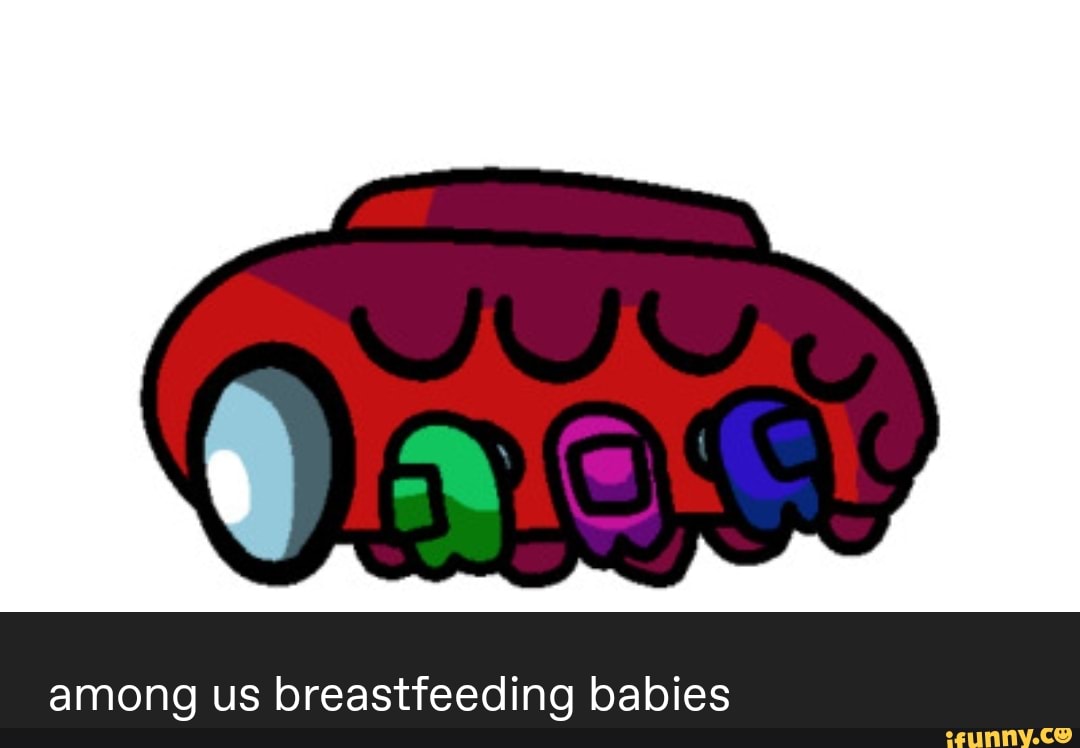 Among us breastfeeding babies - iFunny